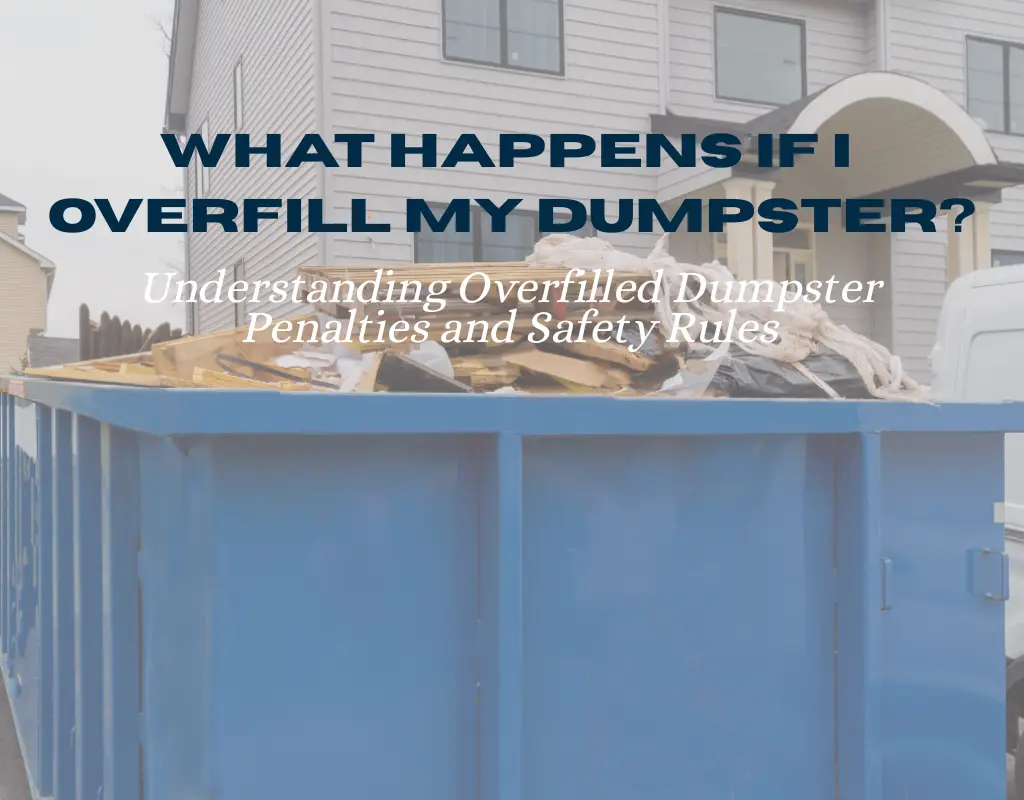 What Happens if I Overfill My Dumpster? Understanding Overfilled ...